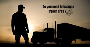 Do Trailer Tires Need to Be Balanced - Tiires